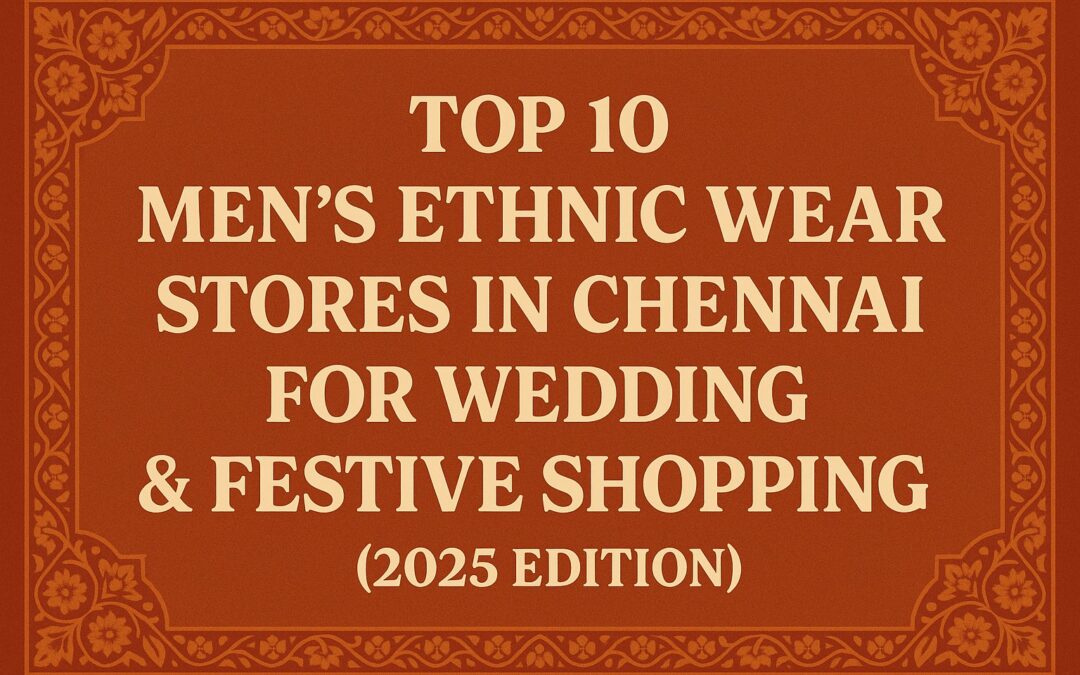 Top 10 Best Men’s Ethnic Wear Store in Chennai for Wedding